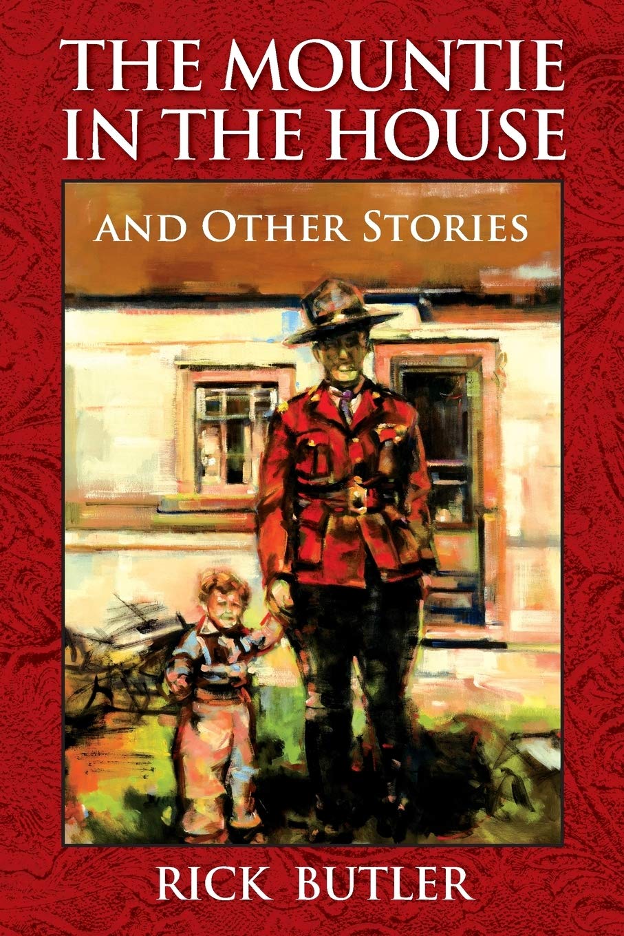 The Mountie in the House and Other Stories: Butler, Rick: 9781897435922 ...