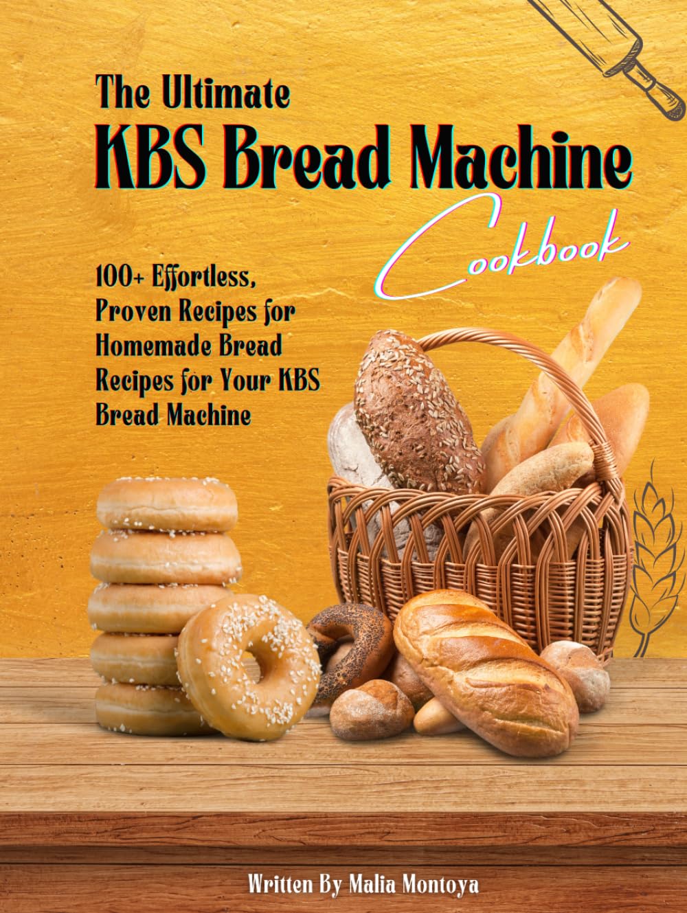 The Ultimate KBS Bread Machine Cookbook: 100+ Effortless, Proven ...