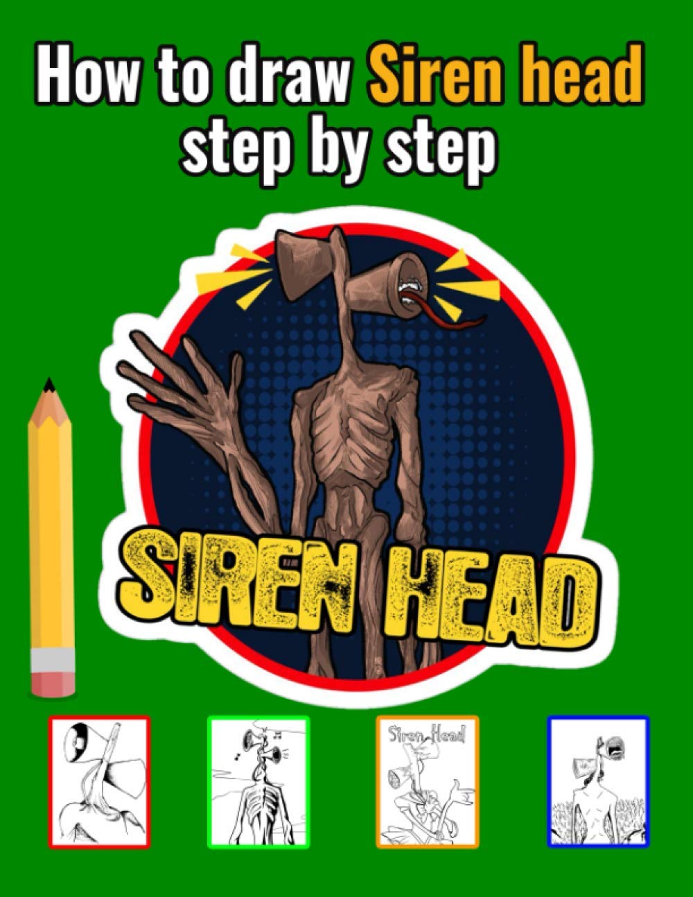 Buy How To Draw Siren Head Step By Step: Easy Things to Draw Siren head ...