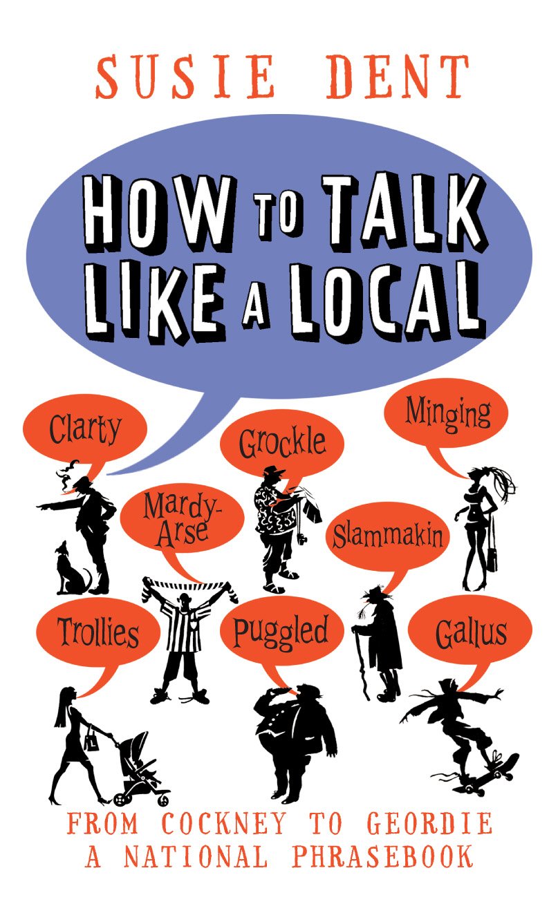 How To Talk Like a Local: A Complete Guide to English Dialects: Dent ...