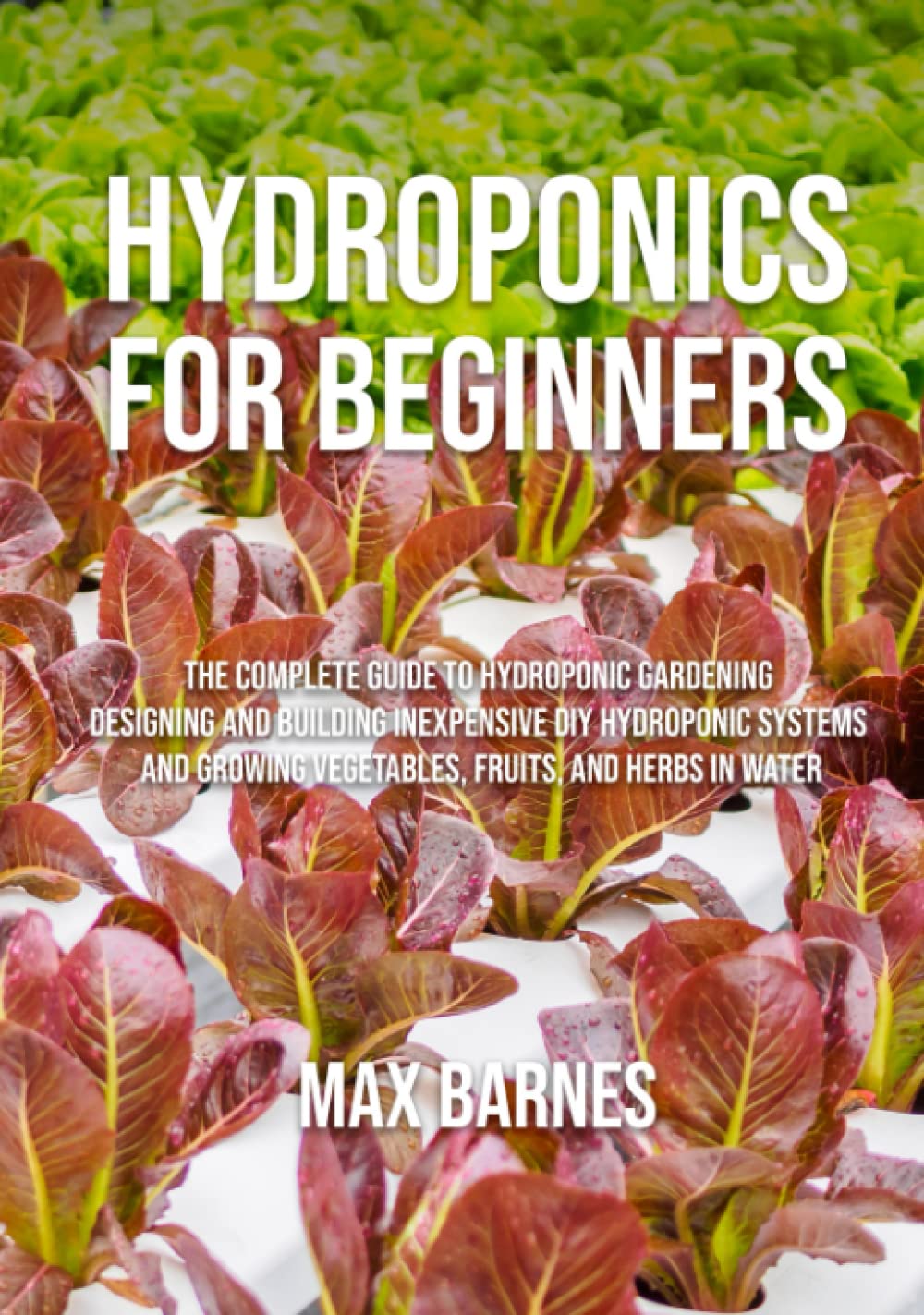 Hydroponics for Beginners: The Complete Guide to Hydroponic Gardening ...