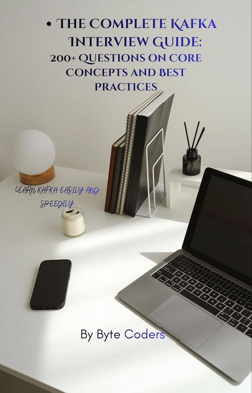 The Complete Kafka Interview Guide: 200+ Questions on Core Concepts and Best Practices: Learn ...