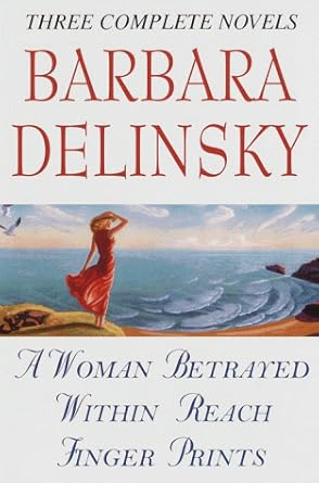 Barbara Delinsky, Three Complete Novels: A Woman Betrayed / Within ...