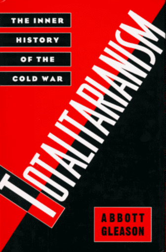 Totalitarianism: The Inner History of the Cold War: Gleason, Abbott ...