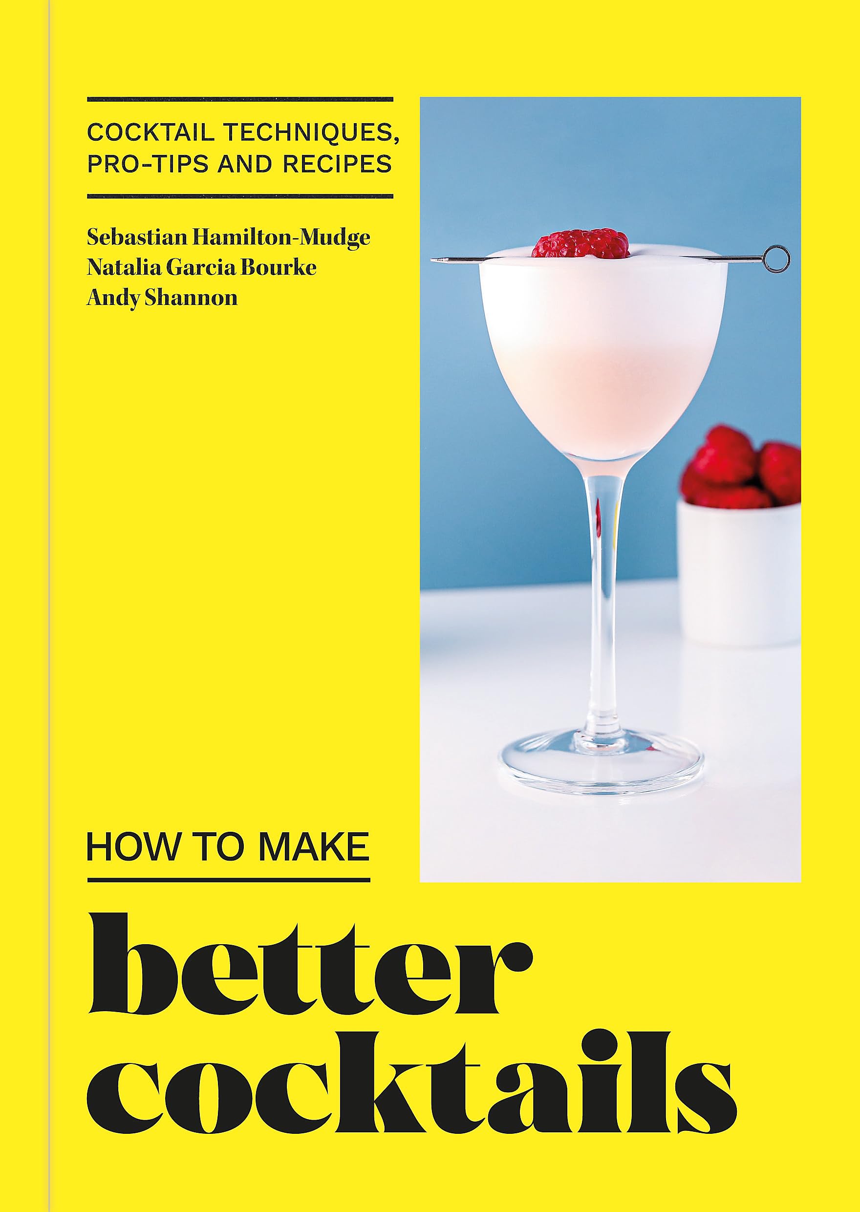 How to Make Better Cocktails: Cocktail techniques, pro-tips and recipes ...
