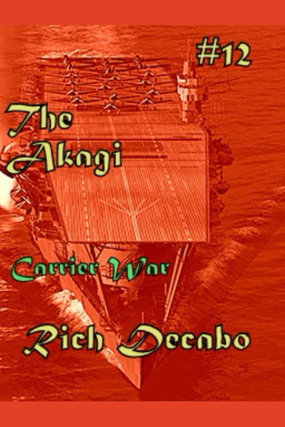 The Akagi: #12 Carrier War: Decabo, Rich: 9798388796592: Amazon.com: Books