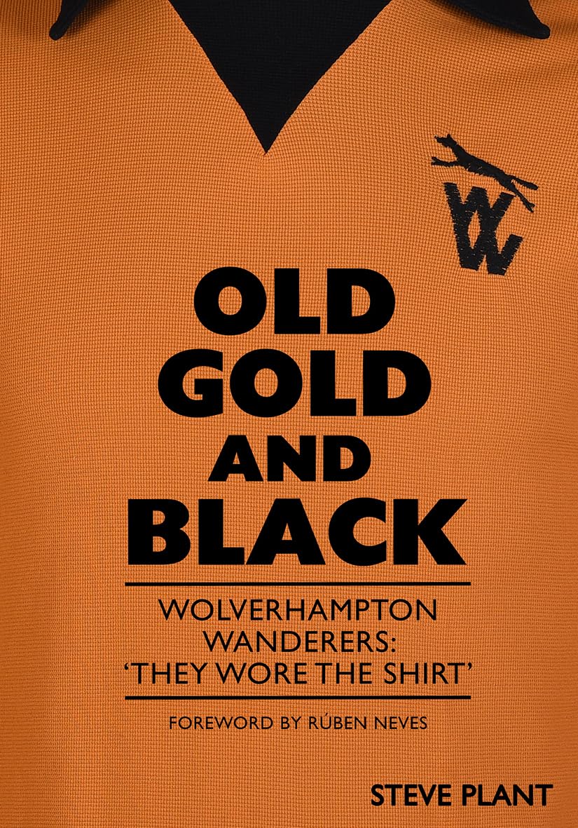 Old Gold and Black: Wolverhampton Wanderers: ‘They Wore The Shirt ...