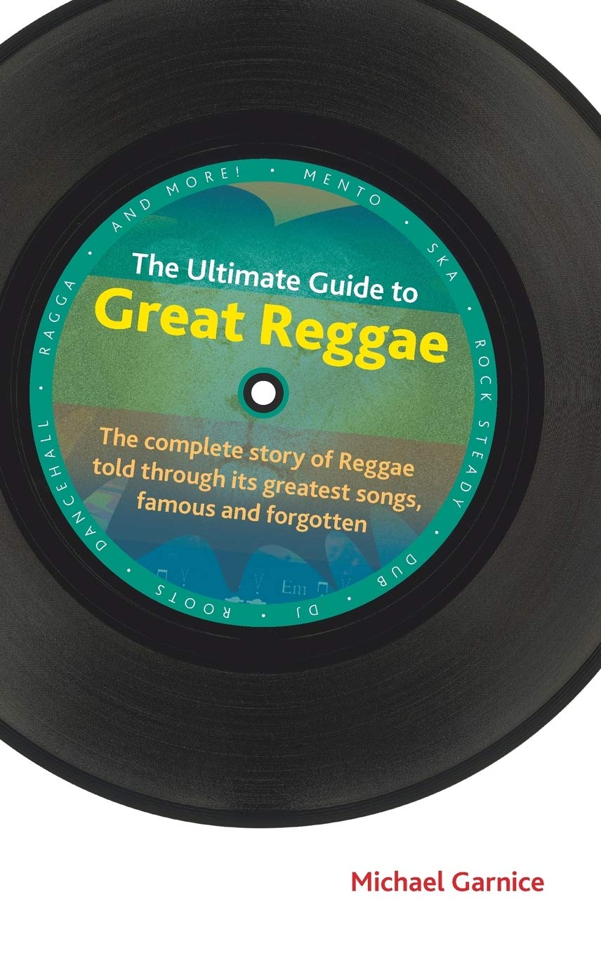 The Ultimate Guide to Great Reggae: The Complete Story fo Reggae Told ...