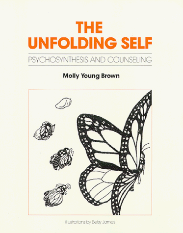 The Unfolding Self: Psychosynthesis and Counseling: Molly Young Brown ...
