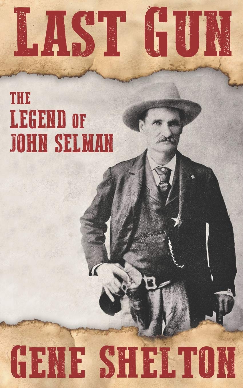 Last Gun: The Legend of John Selman (Texas Legends): Shelton, Gene ...