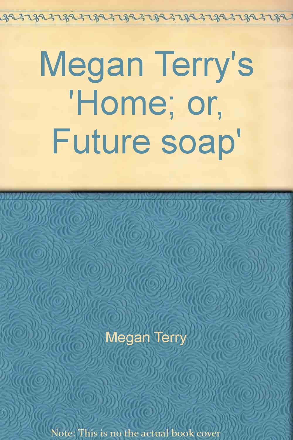 Megan Terry's Home or Future Soap: Terry, Megan: Amazon.com: Books