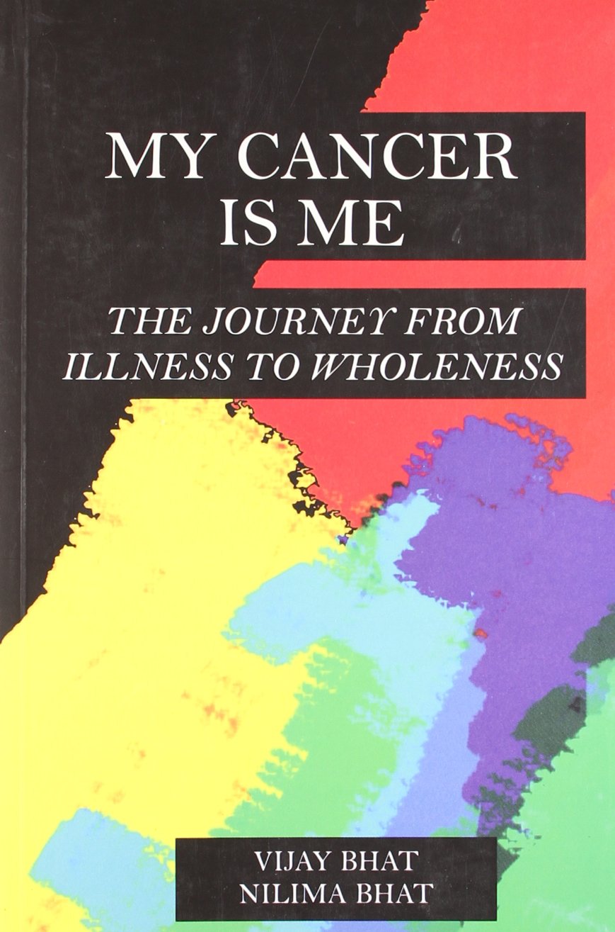 My Cancer Is Me: Vijay Bhat, Nilima Bhat: 9789381431214: Amazon.com: Books