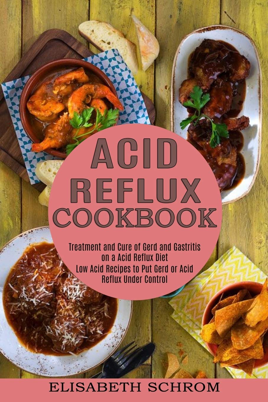 Acid Reflux Cookbook: Low Acid Recipes to Put Gerd or Acid Reflux Under ...