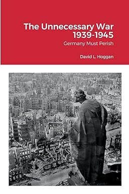 Amazon.com: The Unnecessary War 1939-1945: Germany Must Perish ...