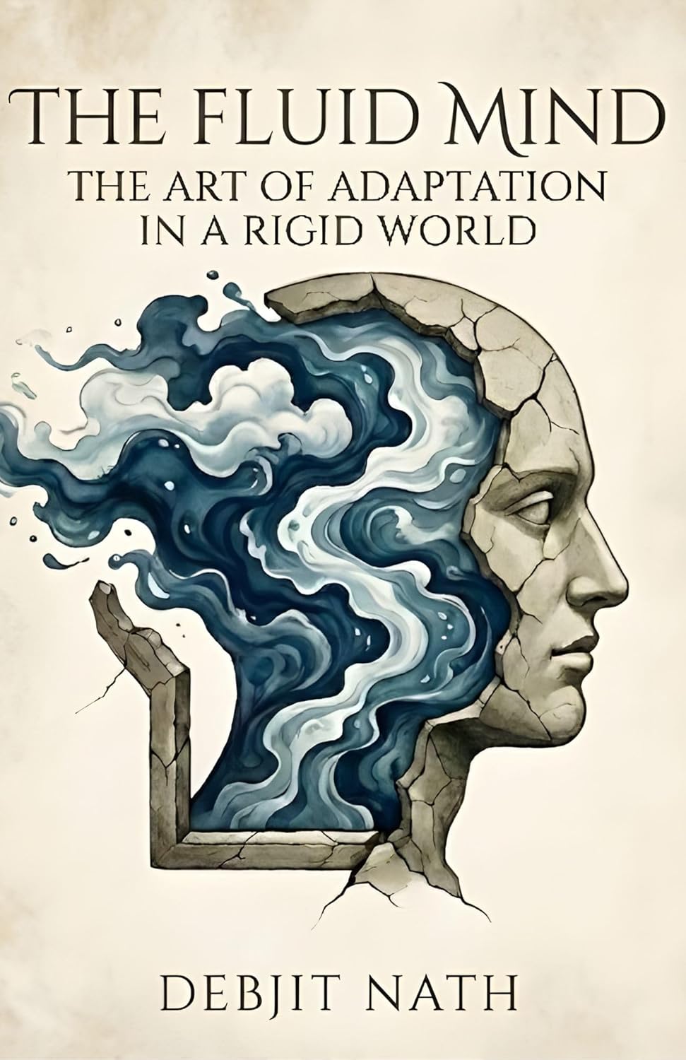 The Fluid Mind: The Art of Adaptation in a Rigid World: Beyond Belief ...