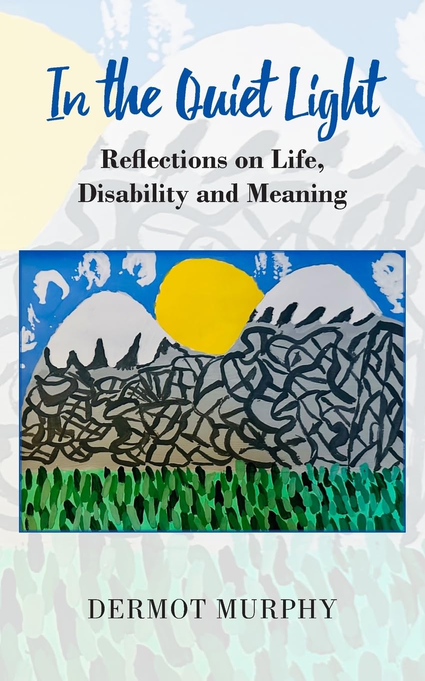 In the Quiet Light: Reflections on Life, Disability and Meaning ...