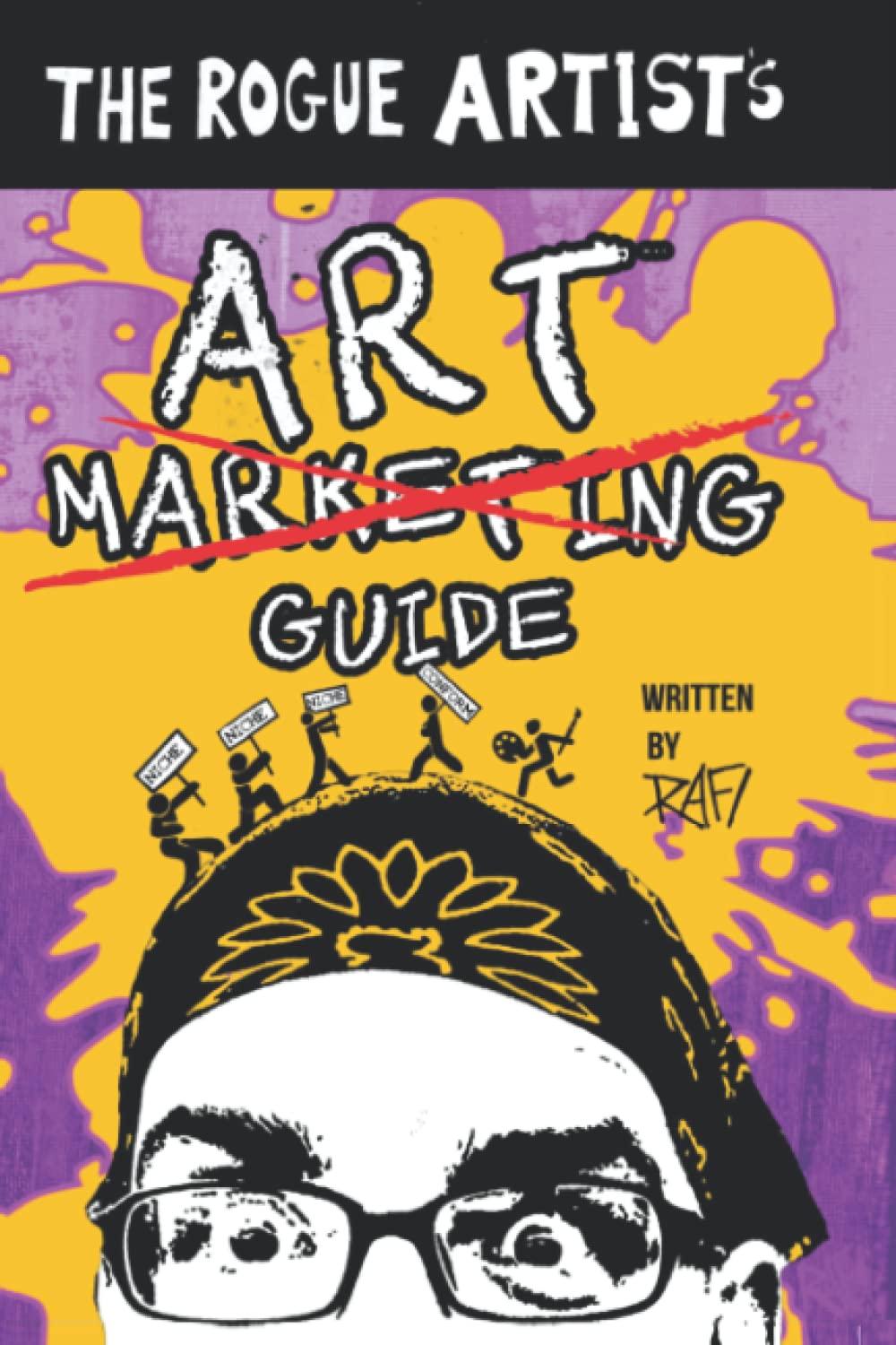 The Rogue Artist's Art Marketing Guide: Put Yourself Out There (The ...