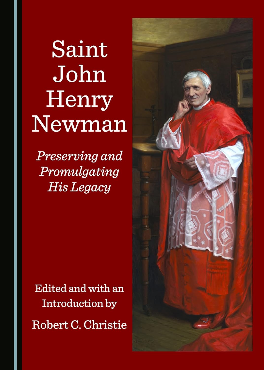 Saint John Henry Newman: Preserving and Promulgating His Legacy: Robert ...
