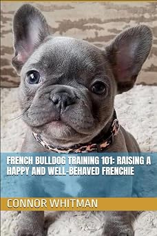 French Bulldog Training 101: Raising a Happy and Well-Behaved Frenchie ...