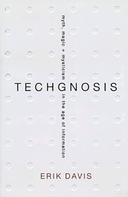 TechGnosis: Myth, Magic, and Mysticism in the Age of Information: Davis ...