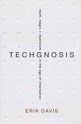 TechGnosis: Myth, Magic, and Mysticism in the Age of Information: Davis ...