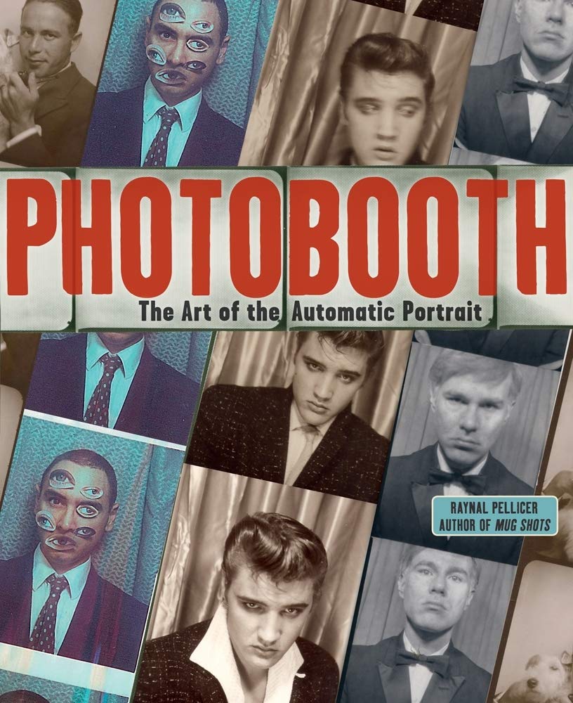 Photobooth: The Art of the Automatic Portrait : Pellicer, Raynal ...