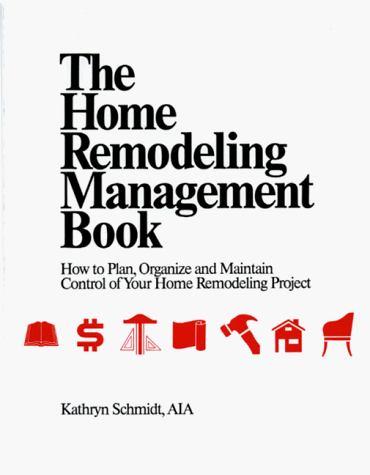 The home remodeling management book: How to plan, organize, and ...