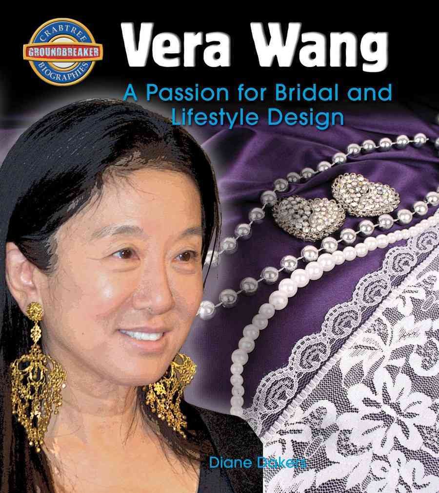 Vera Wang: A Passion for Bridal and Lifestyle Design (Crabtree ...