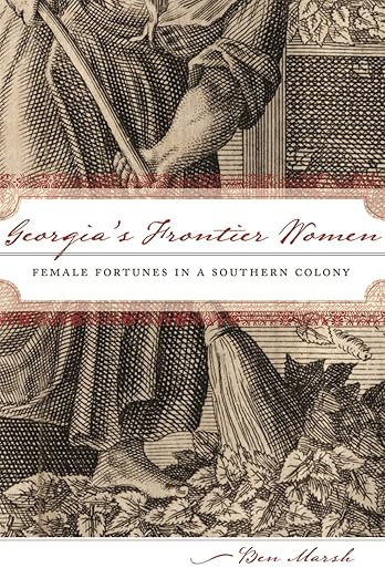 Georgia's Frontier Women: Female Fortunes in a Southern Colony: Marsh ...