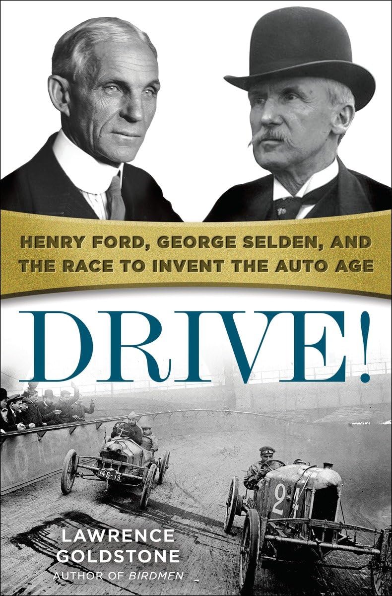Drive!: Henry Ford, George Selden, and the Race to Invent the Auto Age ...