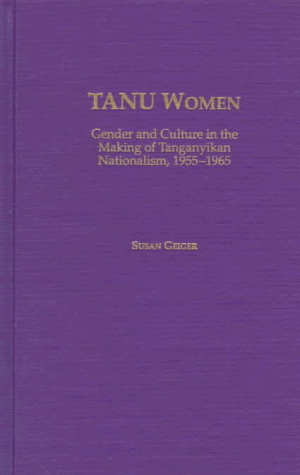 Tanu Women: Gender and Culture in the Making of Tanganyikan Nationalism ...