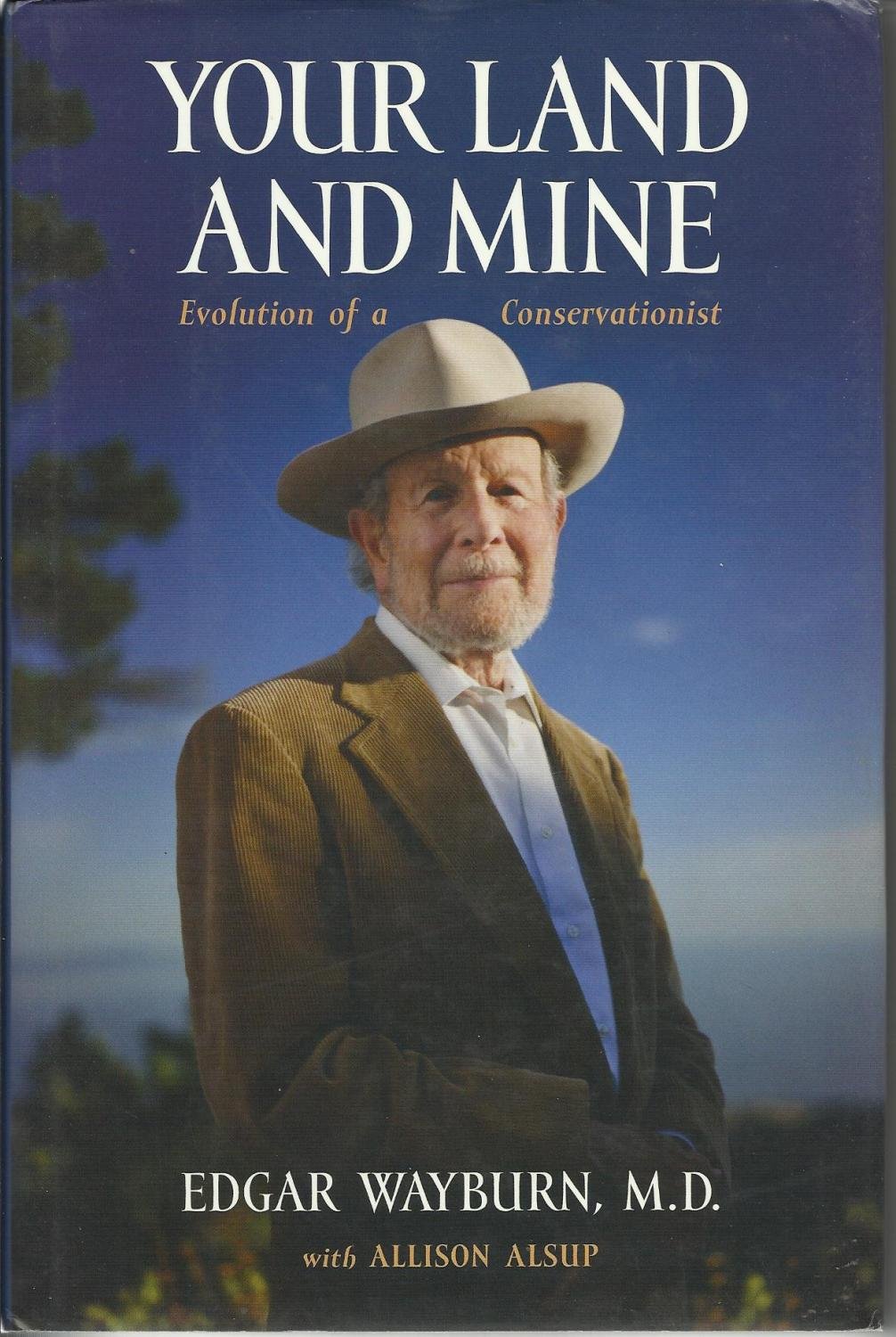 Your Land and Mine: Evolution of a Conservationist: Wayburn, M.D. Edgar ...