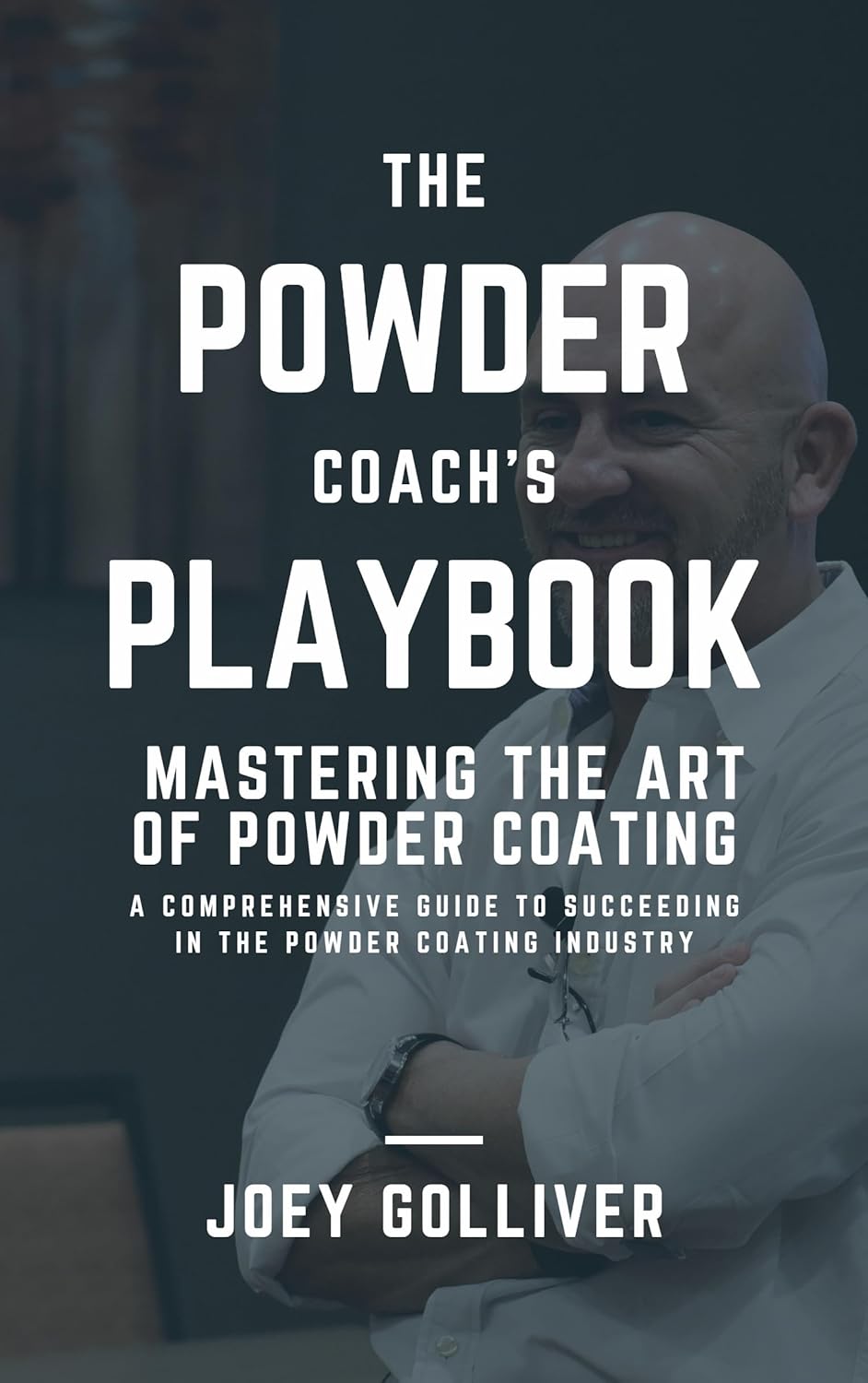 The Powder Coach's Playbook: Mastering the Art of Powder Coating: A ...