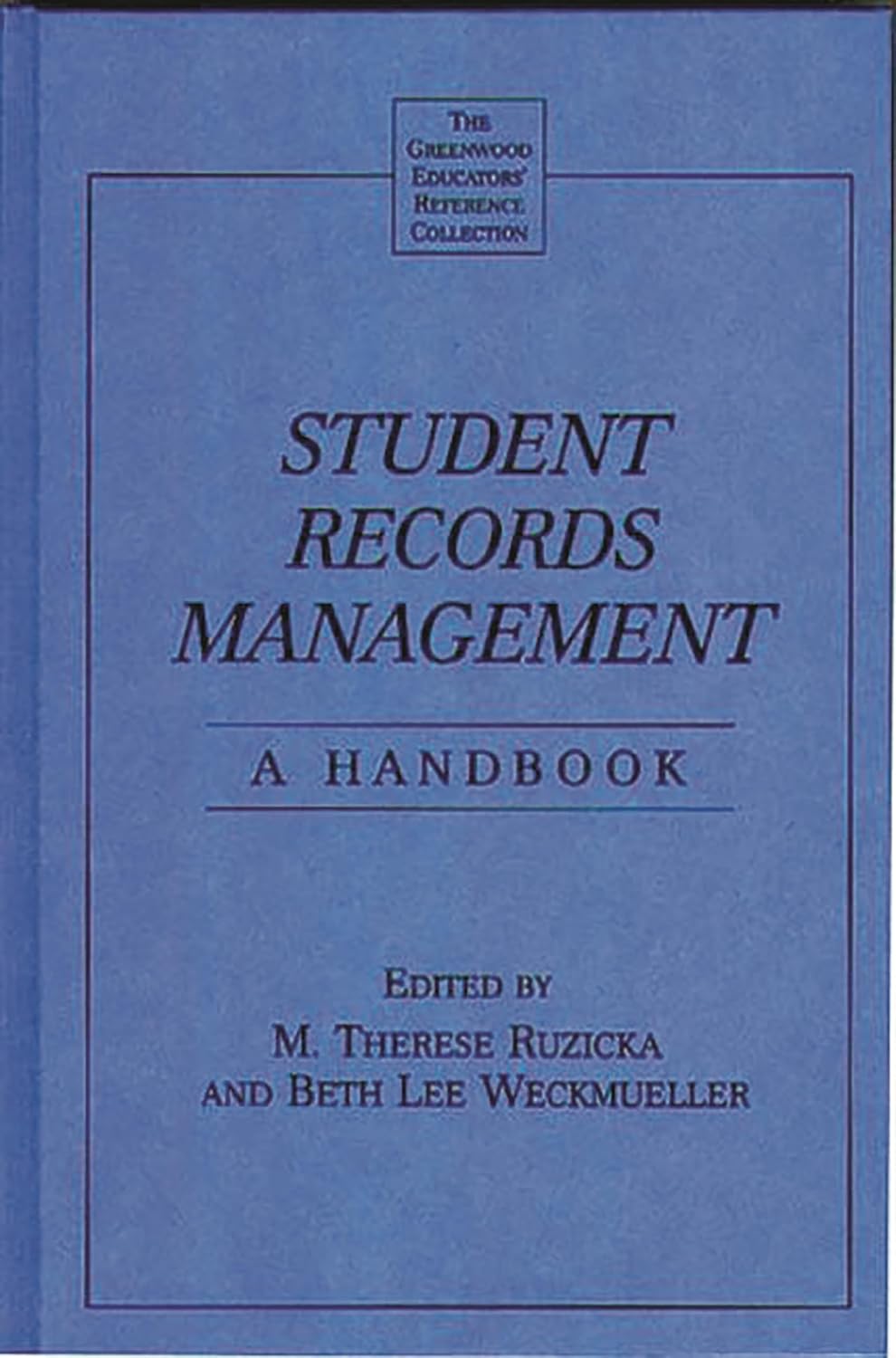 Student Records Management: A Handbook (The Greenwood Educators' Reference Collection): Ruzicka ...
