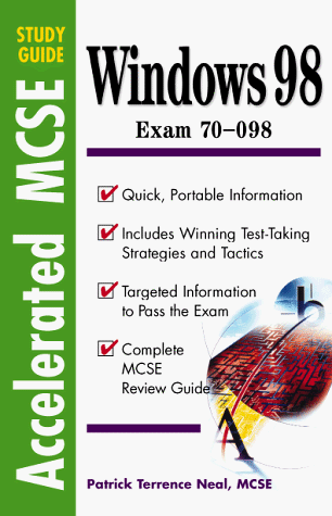 Accelerated MCSE Study Guide Windows 98: Neal, Patrick Terrance ...