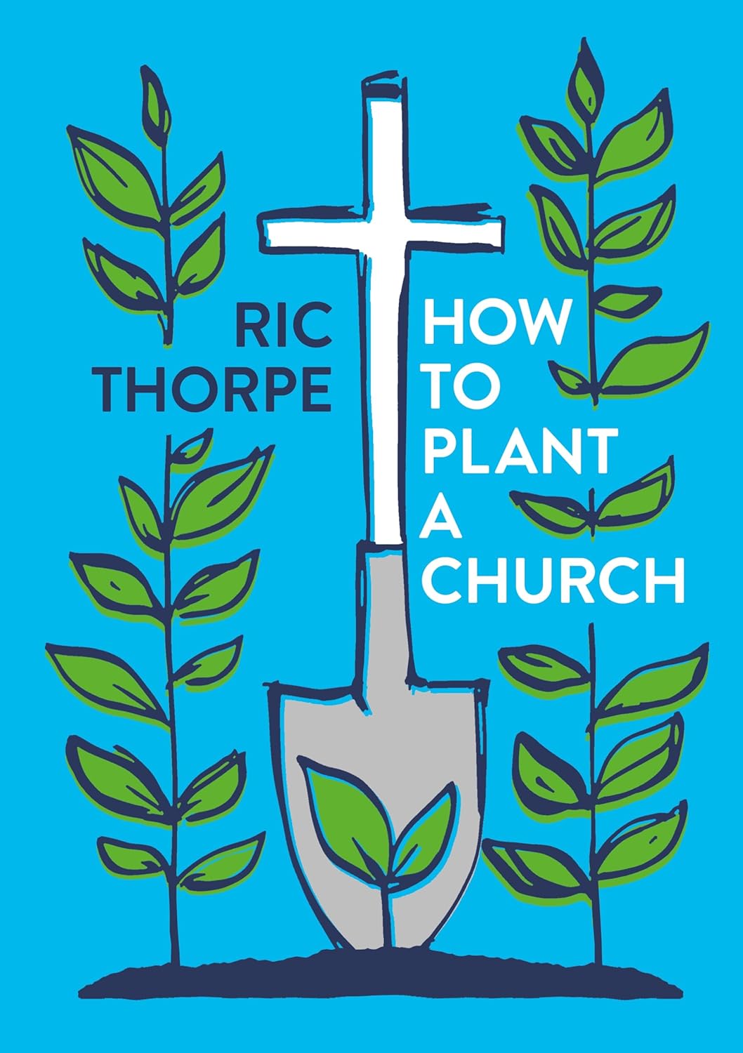 How to plant a church: A guide to planting and leading healthy new ...