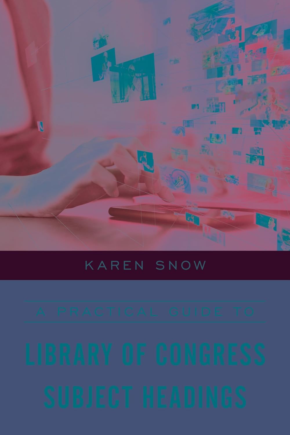 A Practical Guide to Library of Congress Subject Headings: Snow, Karen ...