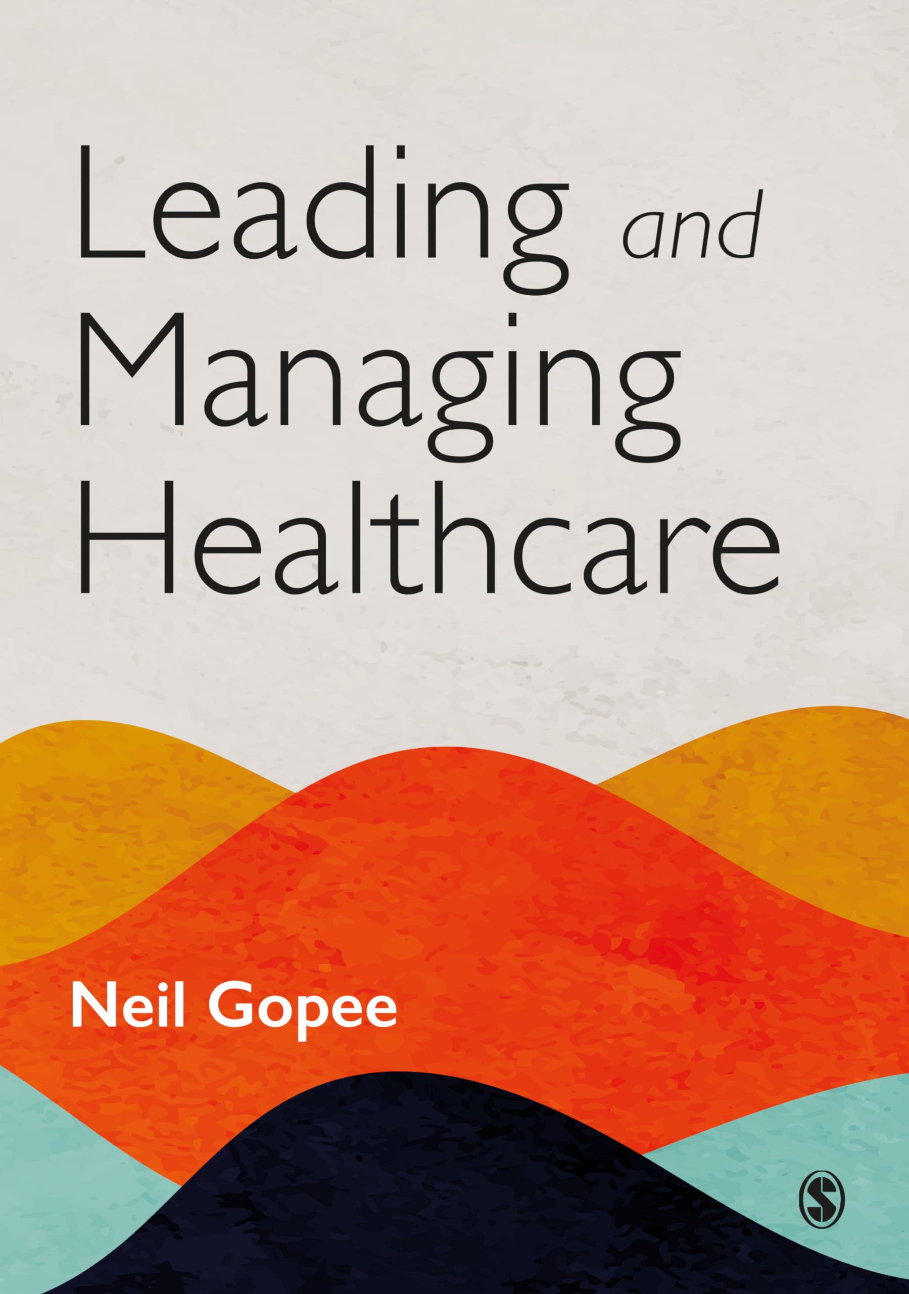 Leading and Managing Healthcare: Amazon.co.uk: Gopee, Neil ...