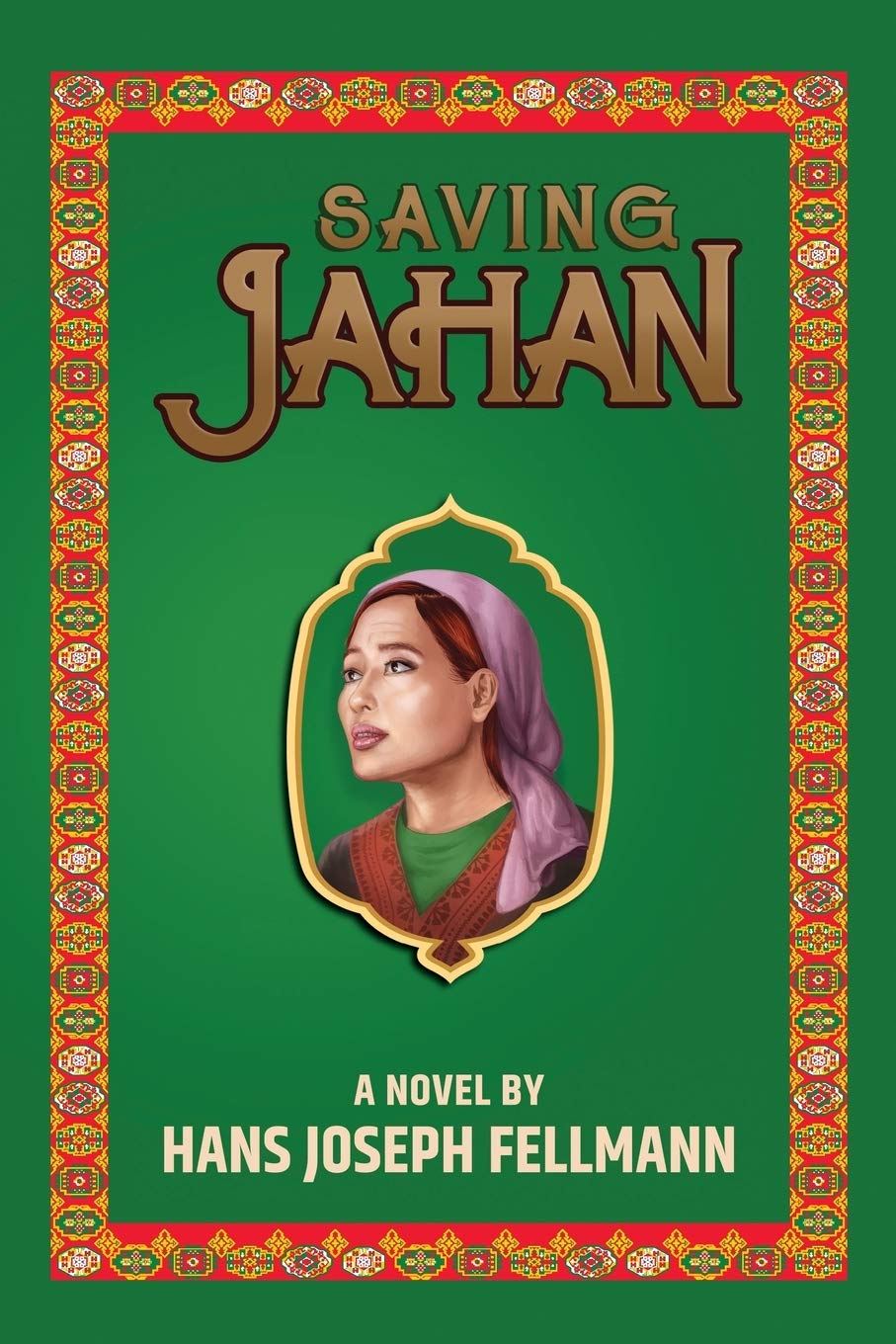Saving Jahan: A Peace Corps Adventure Based on True Events: Fellmann ...