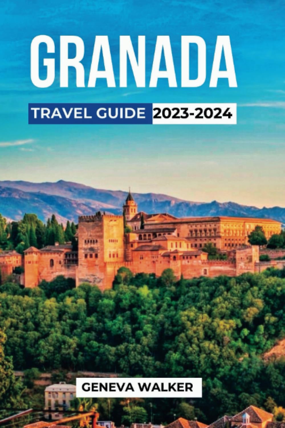 Granada Travel Guide 2023-2024: A Jewel of Andalusia: The Ultimate ...