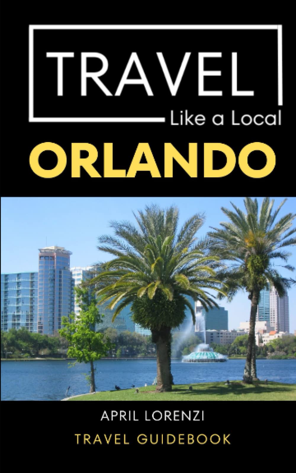 Travel Like a Local Orlando: Orlando Florida Travel Guidebook: Lorenzi ...