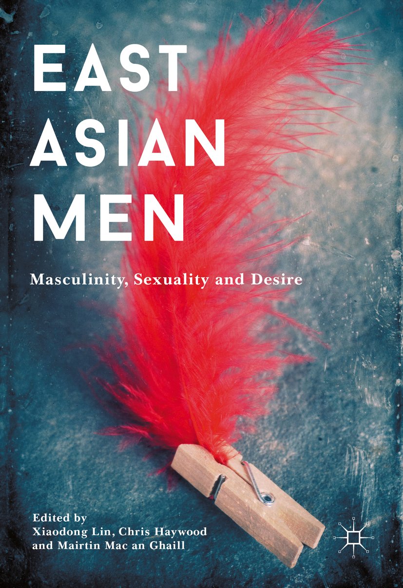 East Asian Men: Masculinity, Sexuality and Desire eBook : Lin, Xiaodong ...