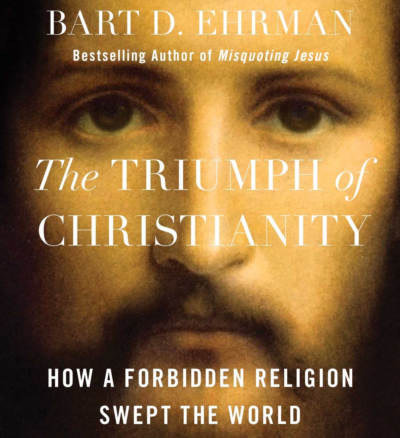 The Triumph of Christianity: How a Forbidden Religion Swept the World ...