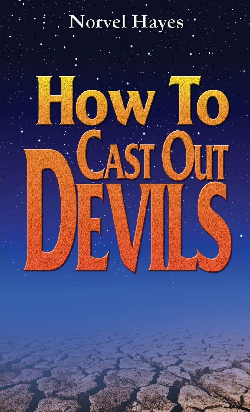 How to Cast Out Devils: Hayes, Norvel, Sumrall, Lester: 9780892747061 ...