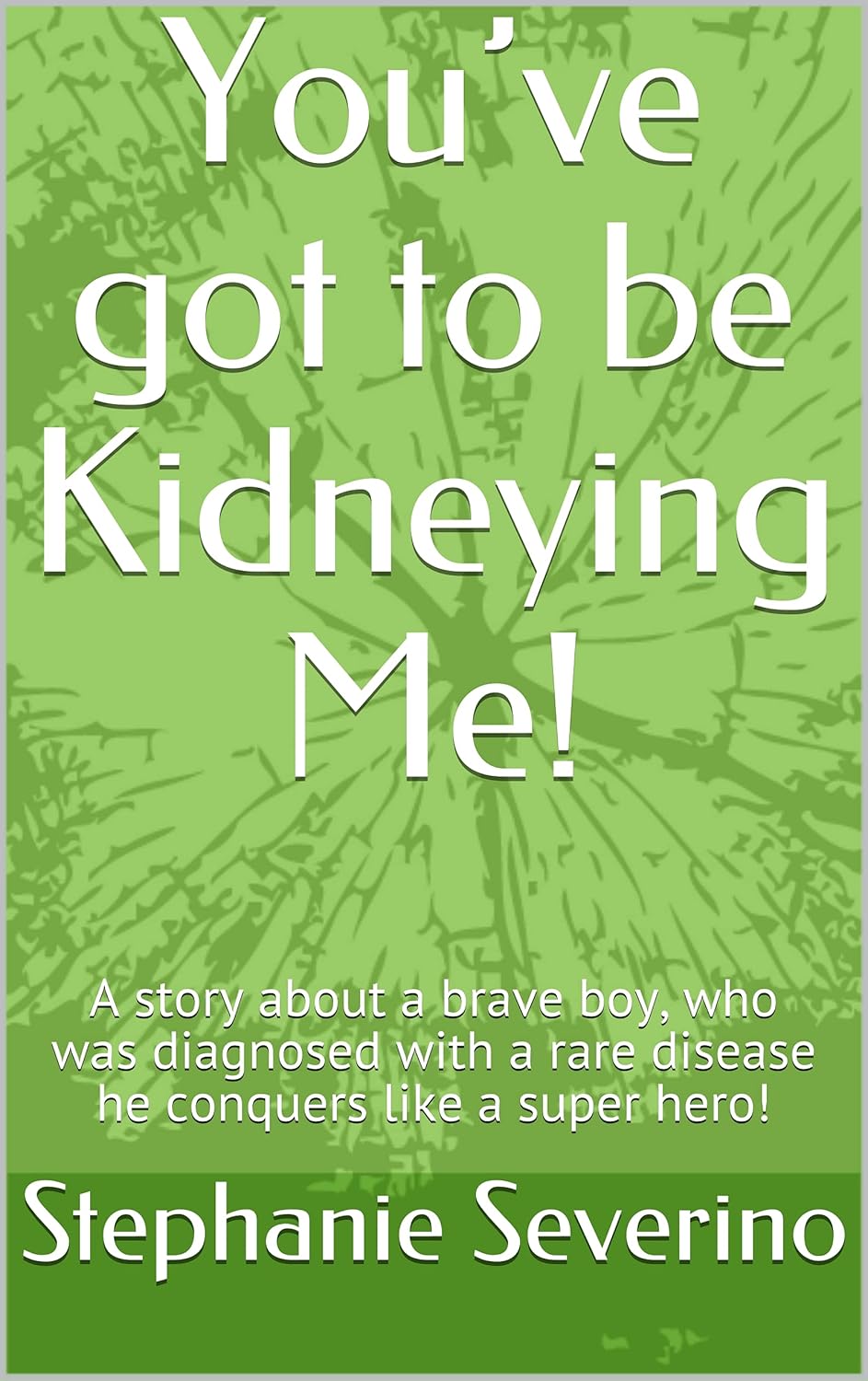 Amazon.com: You’ve got to be Kidneying Me!: A story about a brave boy ...