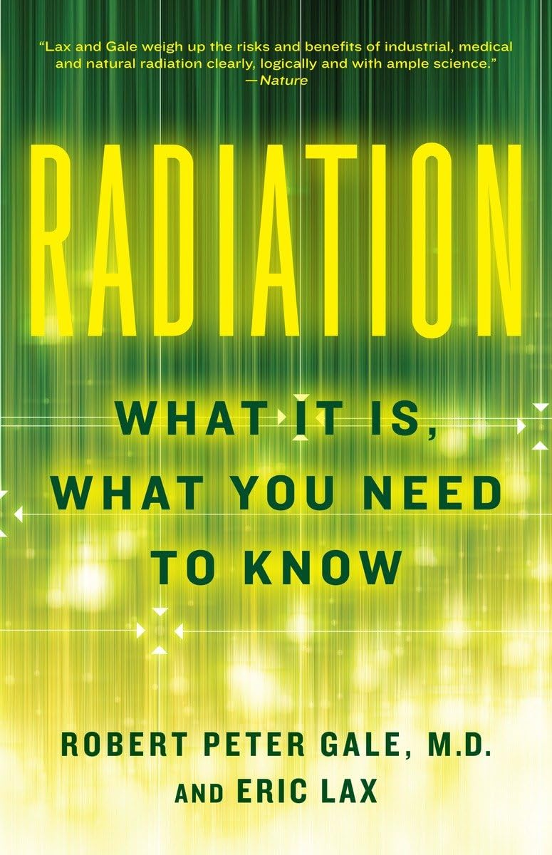 Radiation: What It Is, What You Need to Know: Gale, Robert Peter, Lax ...