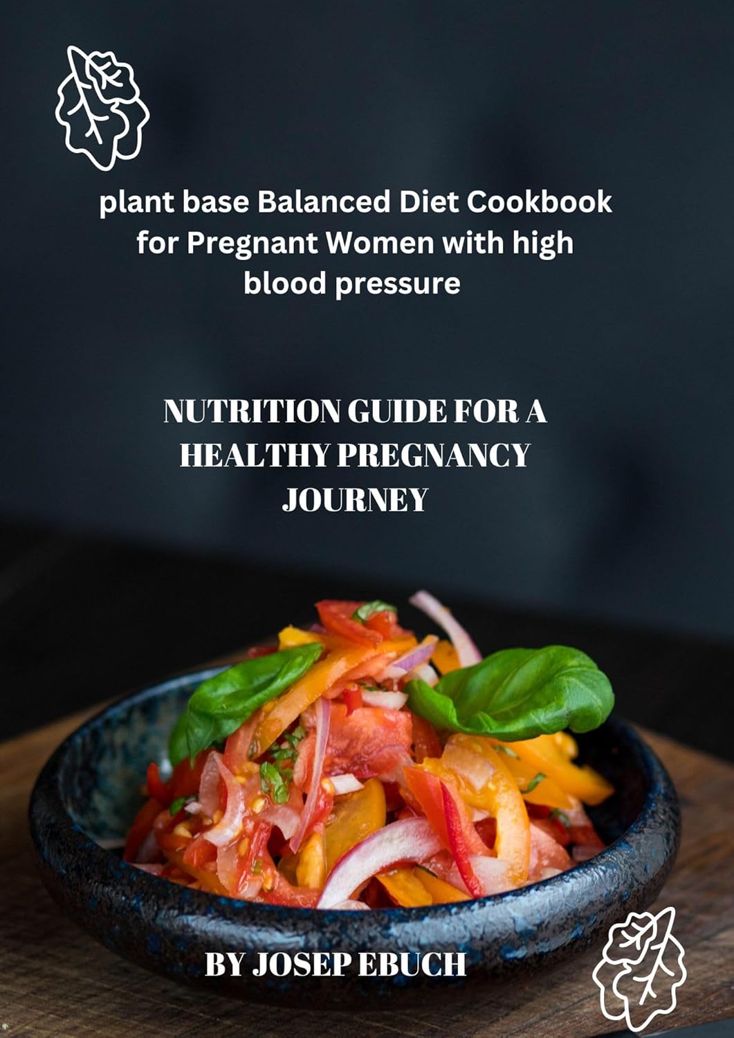 plant base Balanced Diet Cookbook for Pregnant Women with high blood ...