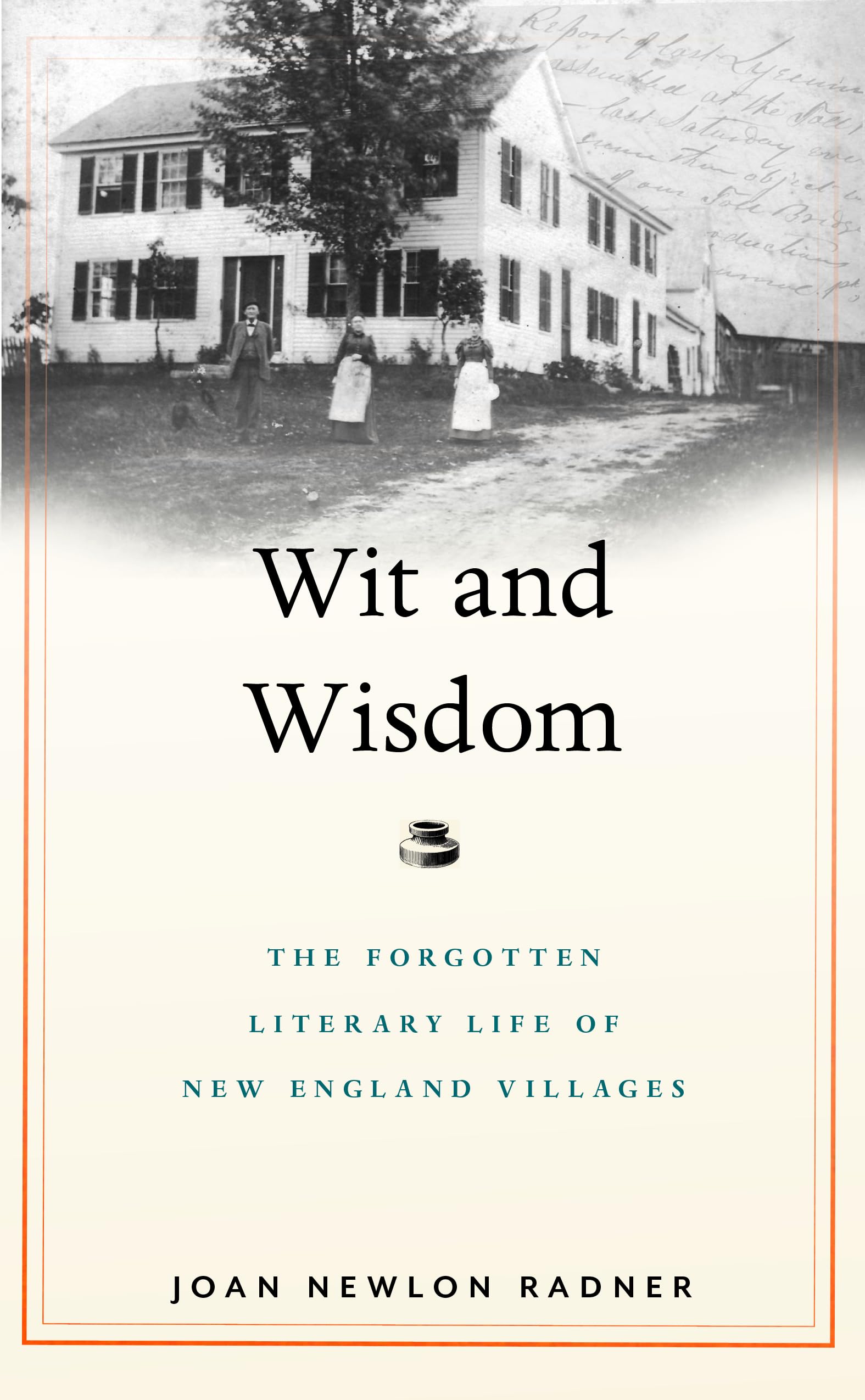 Wit and Wisdom: The Forgotten Literary Life of New England Villages ...