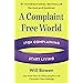 A Complaint Free World: How to Stop Complaining and Start Enjoying the ...