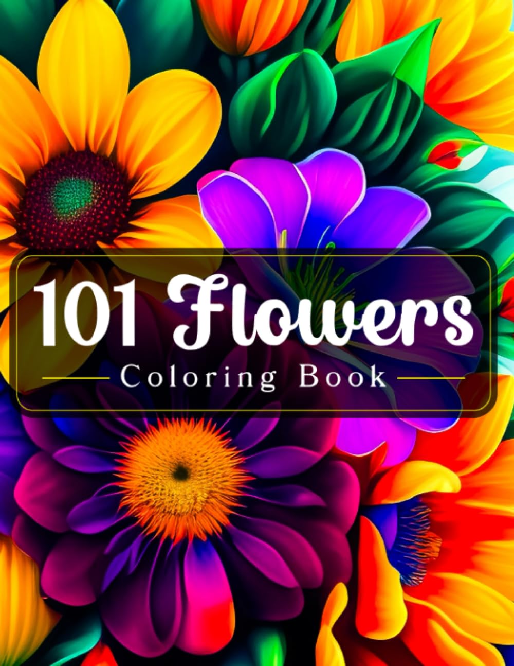 101 Flowers Coloring Book: An Amazing Bloom Coloring Book for Adults ...